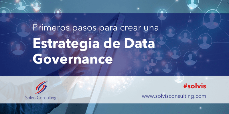 Primeros pasos para crear una estrategia de Data Governance | Solvis ...
